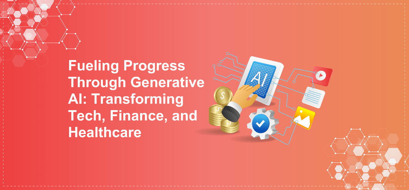 Fueling Progress Through Generative AI: Transforming Tech, Finance, and ... Fueling Progress Through Generative AI: Transforming Tech, Finance, and ...